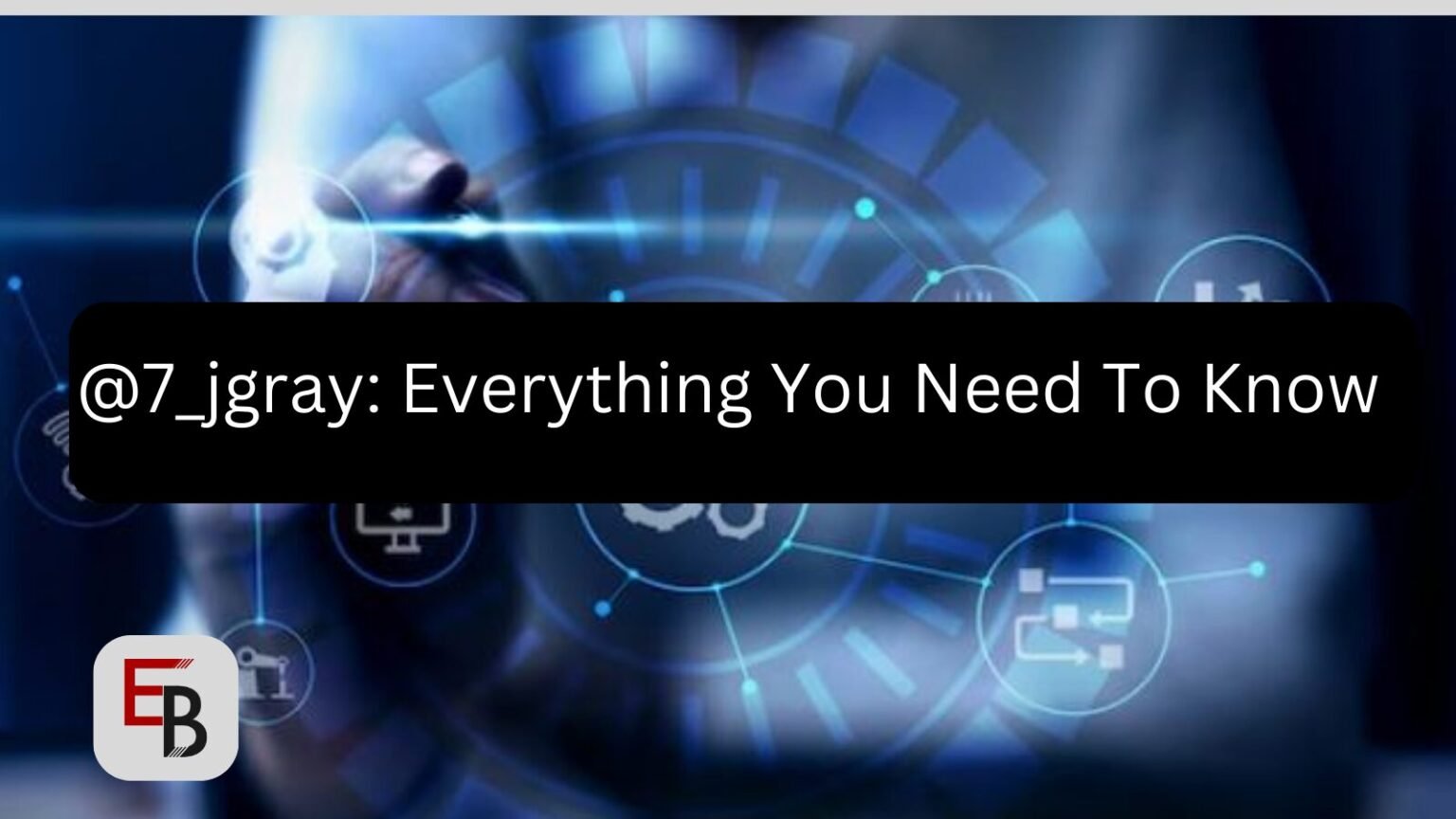 @7_jgray: Everything You Need To Know
